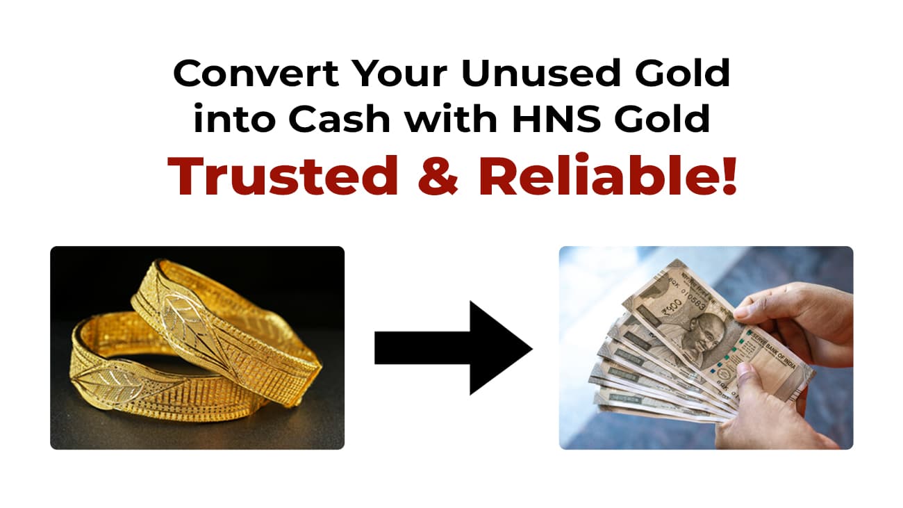 Convert Your Unused Gold into Cash with HNS Gold - HNS Gold Private Limited